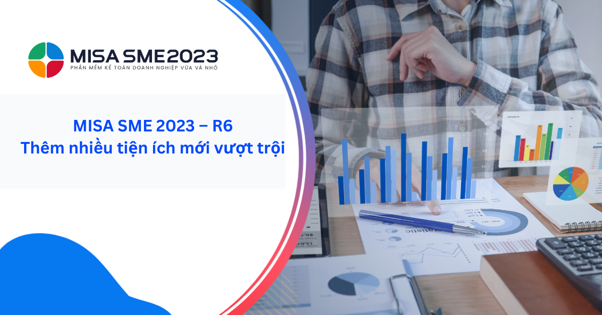 MISA SME 2023 – R6: Thêm nhiều tiện ích mới vượt trội - MISA SME